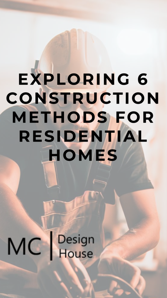 Exploring 6 Different Construction Methods for Residential Homes ...